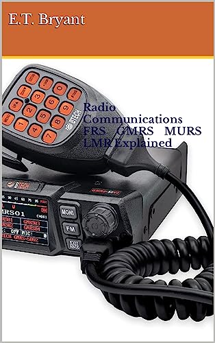 Radio Communications FRS GMRS MURS LMR Explained eBook : Bryant, E.T ...