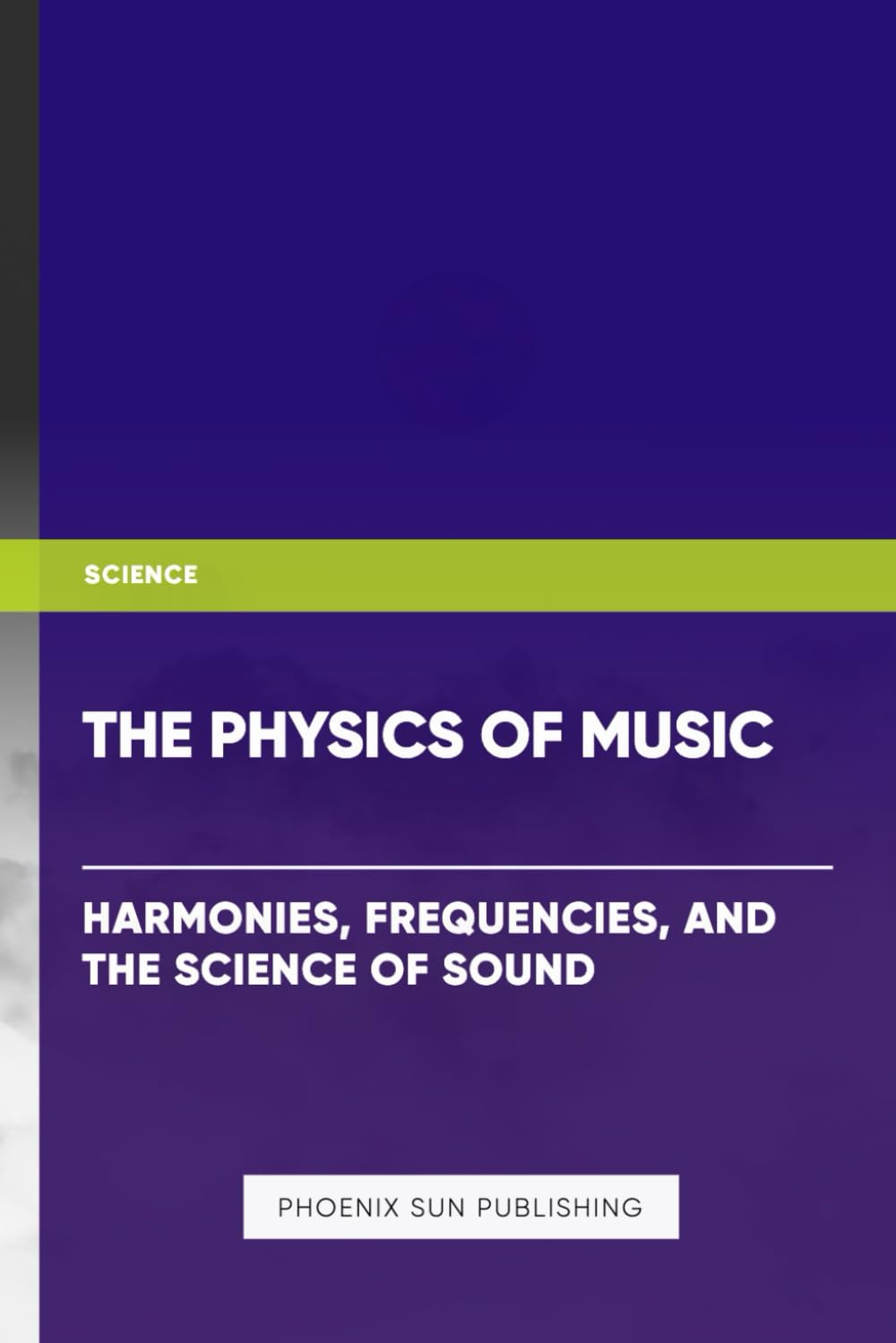 The Physics of Music: Harmonies, Frequencies, and the Science of Sound ...