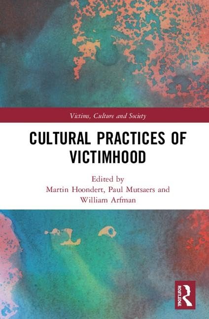 Cultural Practices of Victimhood (Victims, Culture and Society ...
