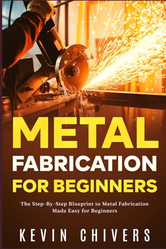 Snapklik.com : Metal Fabrication For Beginners: The Step-By-Step ...