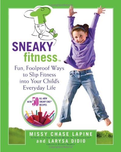 Sneaky Fitness: Fun, Foolproof Ways to Slip Fitness into Your Child's ...