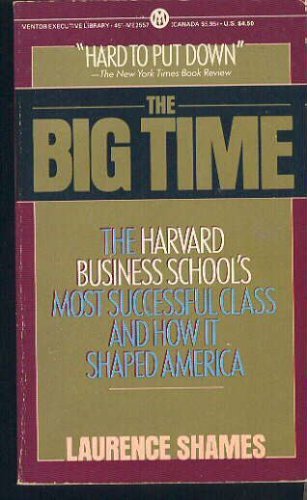 The Big Time: Harvard Business School's Most Successful Class and How ...