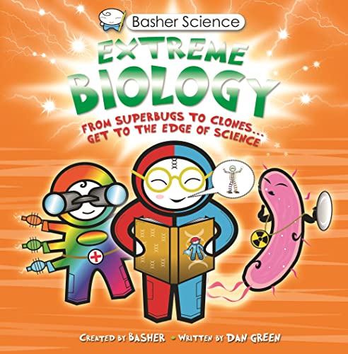 Basher Science: Extreme Biology: From Superbugs to Clones … Get to the ...