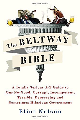 Beltway Bible, The by Eliot Nelson (2016-10-13): Eliot Nelson: Amazon ...
