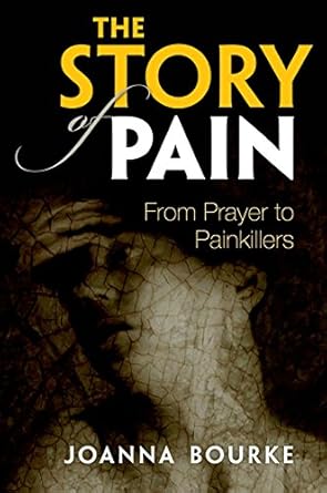 The Story of Pain: From Prayer to Painkillers: 9780199689422: Medicine ...