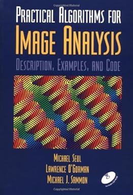 Practical Algorithms for Image Analysis with CD-ROM: Description, Examples, and Code: Seul ...