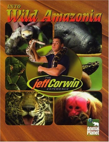Into Wild Amazonia (The Jeff Corwin Experience): Ryan, Marla, Pascoe ...