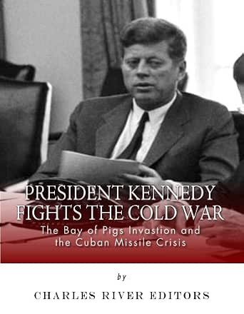Amazon.com: President Kennedy Fights the Cold War: The Bay of Pigs ...
