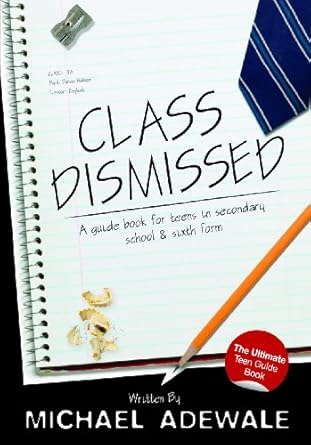 Class Dismissed: A Guide Book for Teens in Secondary School and Sixth ...