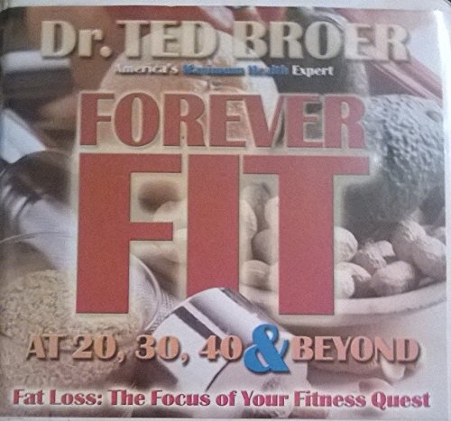 Dr. Ted Broer Presents Forever Fit At 20, 30, 40 & Beyond! How to Feel ...
