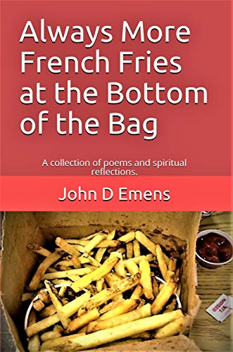 Always More French Fries at the Bottom of the Bag: A collection of ...