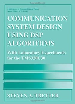 Communication System Design Using DSP Algorithms: With Laboratory Experiments for the TMS320C30 ...