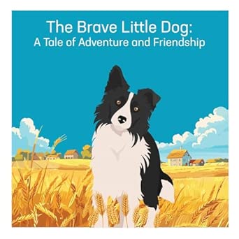 The Brave Little Dog: A Tale of Adventure and Friendship : Casavant ...