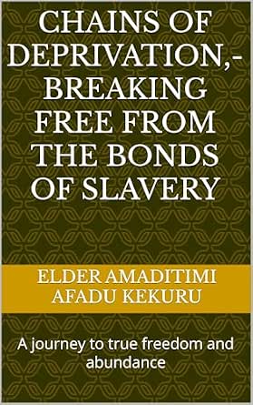 Chains of Deprivation,- Breaking Free from the Bonds of Slavery : A ...