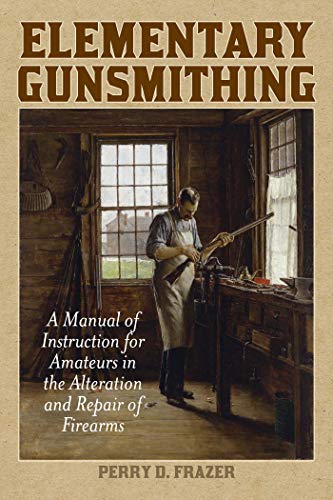 Amazon.com: Elementary Gunsmithing: A Manual of Instruction for ...
