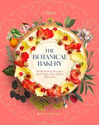 The Botanical Bakery: 60 Delicious Recipes That Make Your Bakes Blossom ...