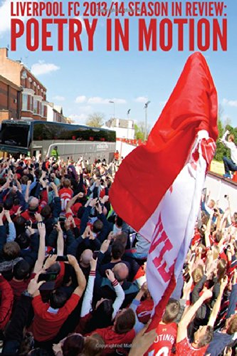 Liverpool FC 2013/14 Season In Review: Poetry In Motion: 9781499622614 ...