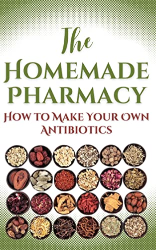 The Homemade Pharmacy: How to Make Your Own Antibiotics - Kindle ...