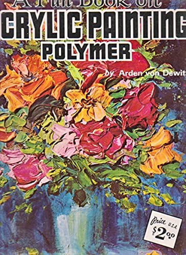 A Fun Book on Acrylic Painting Polymer - Walter Foster Art Series # 121 ...