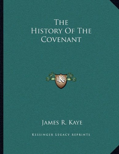 The History Of The Covenant: Kaye, James R.: 9781163034514: Amazon.com ...
