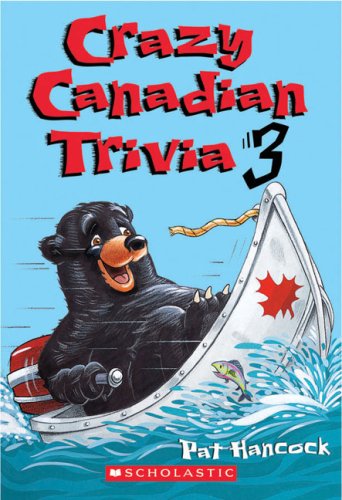 Crazy Canadian Trivia 3: Hancock, Pat: 9780545999953: Amazon.com: Books