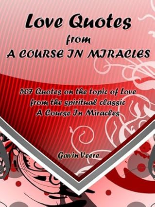 Love Quotes from A Course In Miracles: 507 Quotations on the topic of ...