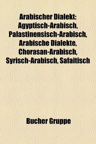 Arabischer Dialekt: Agyptisch-Arabisch, Palastinensisch-Arabisch ...
