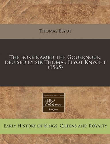 The boke named the Gouernour, deuised by sir Thomas Elyot Knyght (1565 ...