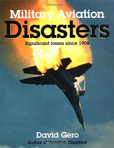 Military Aviation Disasters: Significant Losses Since 1908: Gero, David ...