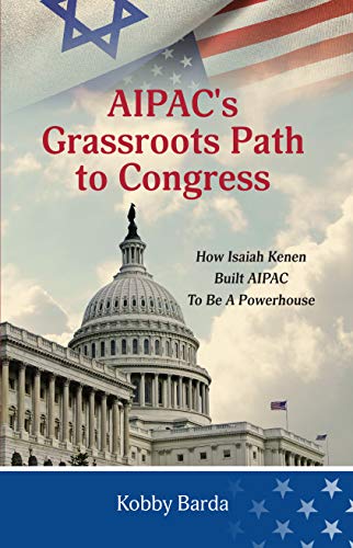 AIPAC’s Grassroots Path to Congress: How Isaiah Kenen Built AIPAC to Be ...