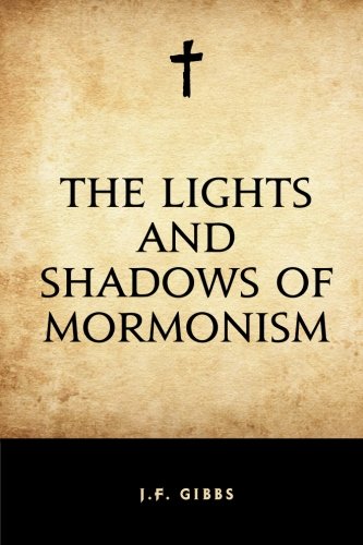 The Lights and Shadows of Mormonism: Gibbs, J.F.: 9781519681911: Amazon ...