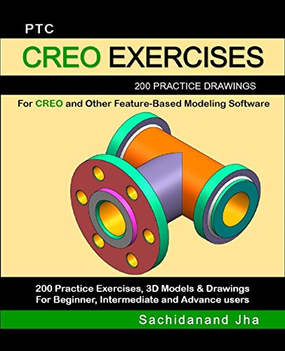 PTC CREO EXERCISES: 200 Practice Drawings For CREO and Other Feature ...