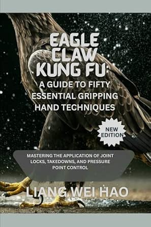 Eagle Claw Kung Fu: A Guide to Fifty Essential Gripping Hand Techniques ...