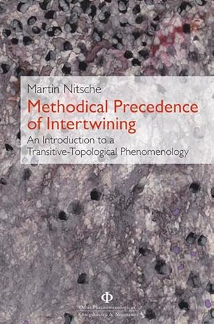 Methodical Precedence of Intertwining: An Introduction to a Transitive-Topological Phenomenology ...