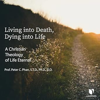 Living into Death, Dying into Life: A Christian Theology of Life ...