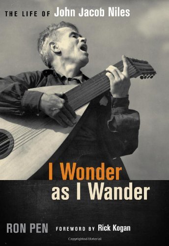 I Wonder as I Wander: The Life of John Jacob Niles eBook : Pen, Ron ...