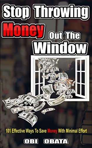 Amazon.com: Stop Throwing Money Out The Window: 101 Effective Ways To ...