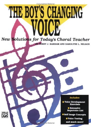 The Boy's Changing Voice: New Solutions for Today's Choral Teacher ...