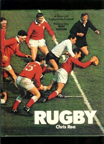 Rugby: A History of Rugby Union Football: Amazon.co.uk: Rea, Chris ...