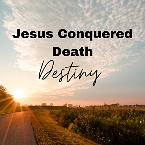 Jesus Conquered Death di Destiny su Amazon Music Unlimited