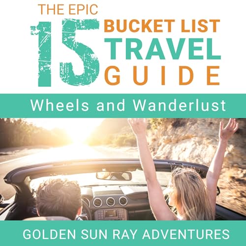 Amazon.com: The Epic 15 Bucket List Travel Guide: Wheels and Wanderlust ...