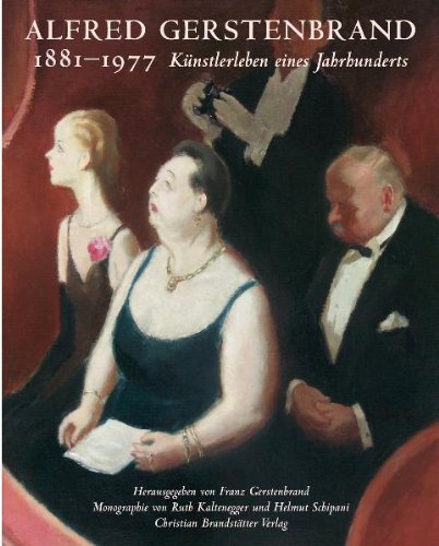 Alfred Gerstenbrand 1881-1977: Künstlerleben eines Jahrhunderts ...
