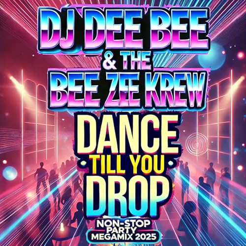 Amazon Music UnlimitedでDJ Dee Bee & The Bee Zee KrewのDance Till You Drop - Non-Stop Party ...