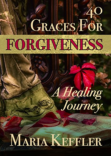 40 Graces for Forgiveness: A Healing Journey - Kindle edition by Keffler, Maria. Religion ...