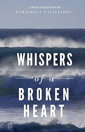 Whispers of a Broken Heart: Poetry Book eBook : Vasiliadou, Paraskevi ...