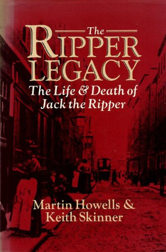 The Ripper Legacy: The Life and Death of Jack the Ripper: Howells ...