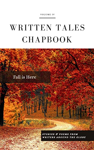 Written Tales Chapbook IV: Fall is Here (Written Tales Magazine 7 ...