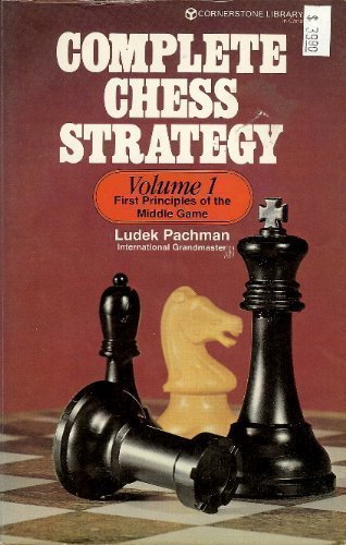 Complete Chess Strategy: First Principles of the Middle Game: Pachman ...
