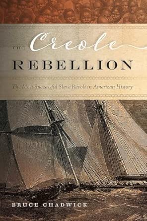 The Creole Rebellion: The Most Successful Slave Revolt in American ...