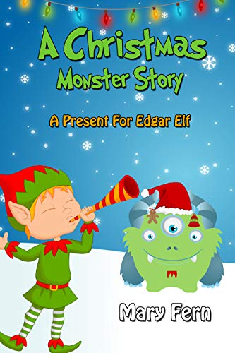 A Christmas Monster Story: A Present For Edgar Elf eBook : Fern, Mary ...